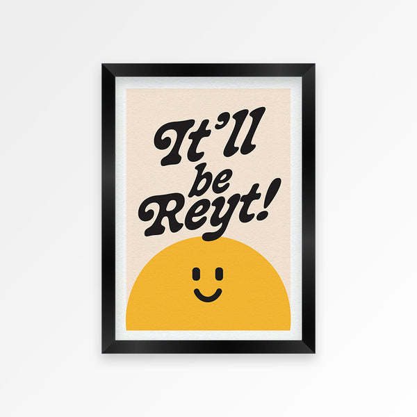 It'll Be Reyt Print – Proper Good