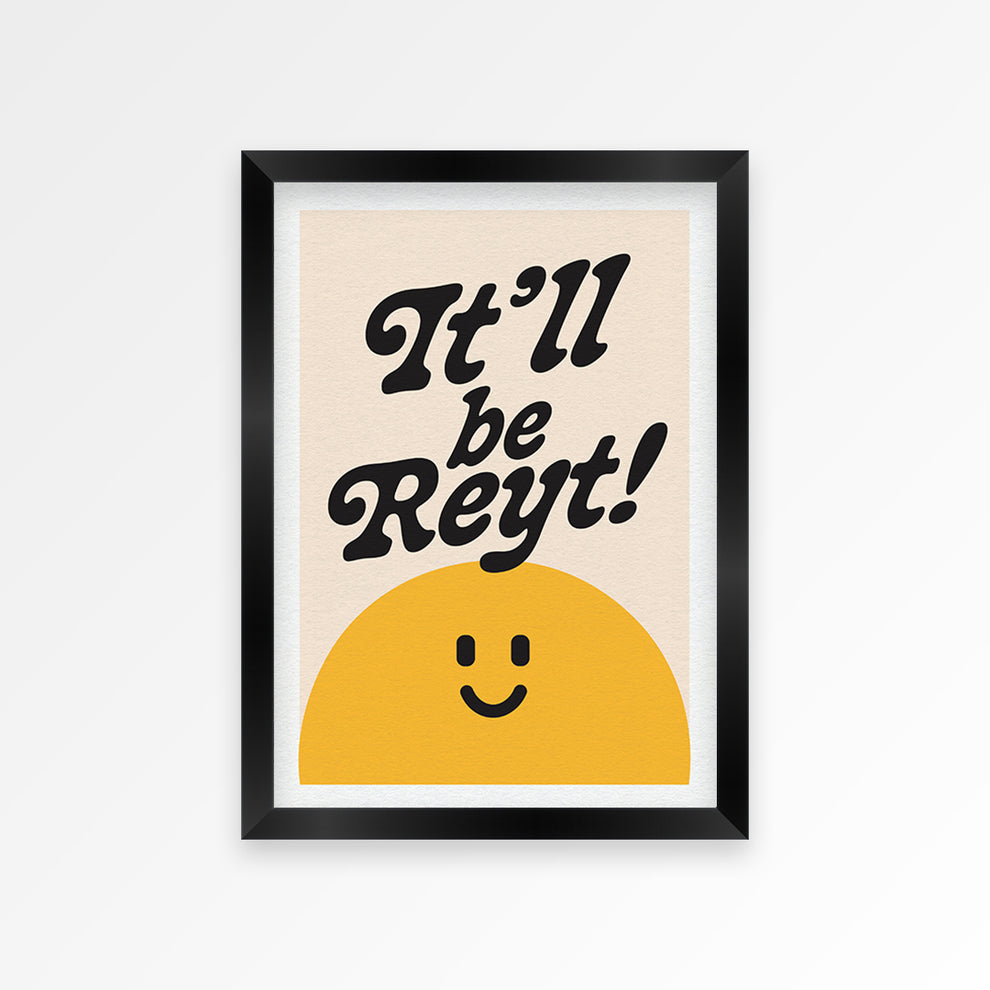 It'll Be Reyt Print – Proper Good