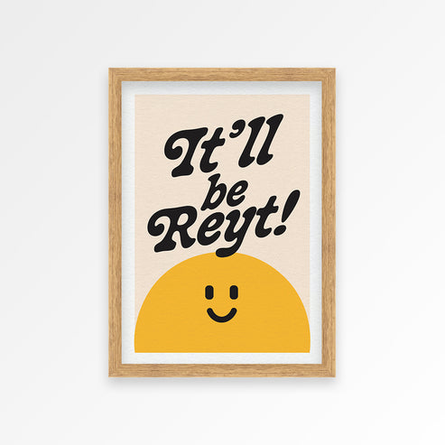 It'll Be Reyt Print – Proper Good