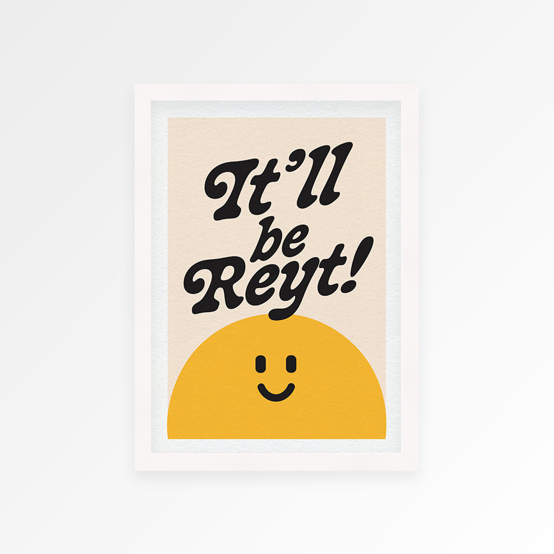 It'll Be Reyt Print – Proper Good