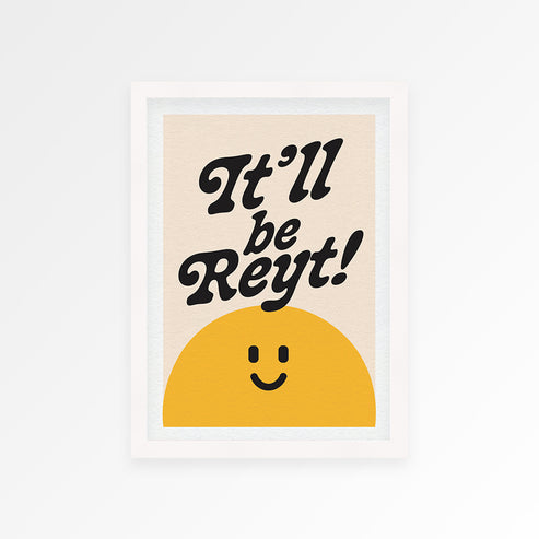 It'll Be Reyt Print – Proper Good