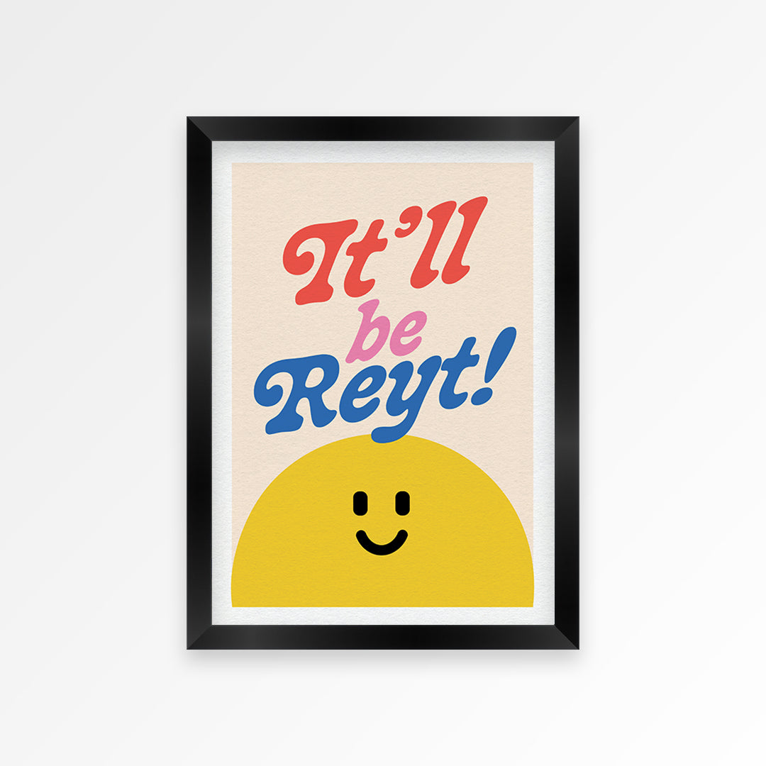 It'll Be Reyt Print – Proper Good