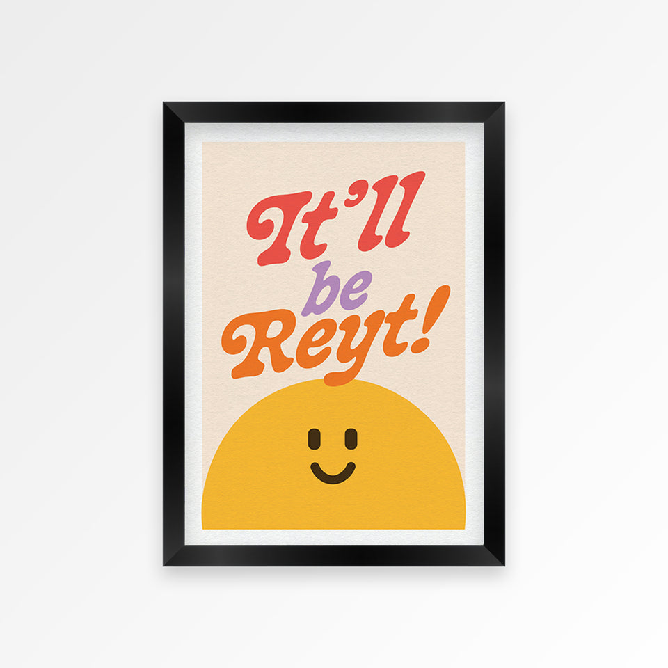 It'll Be Reyt Print – Proper Good