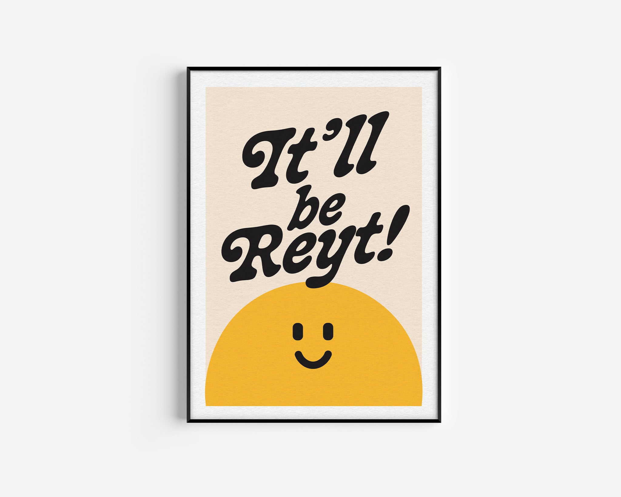 It'll Be Reyt Print – Proper Good