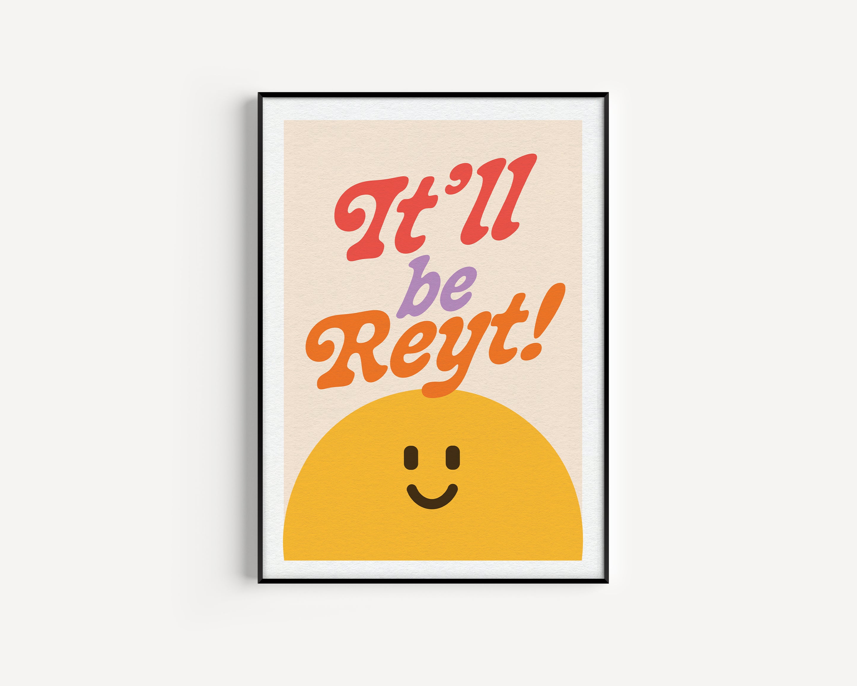 It'll Be Reyt Print – Proper Good