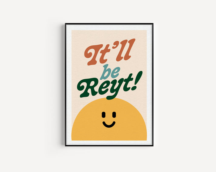 It'll Be Reyt Print – Proper Good