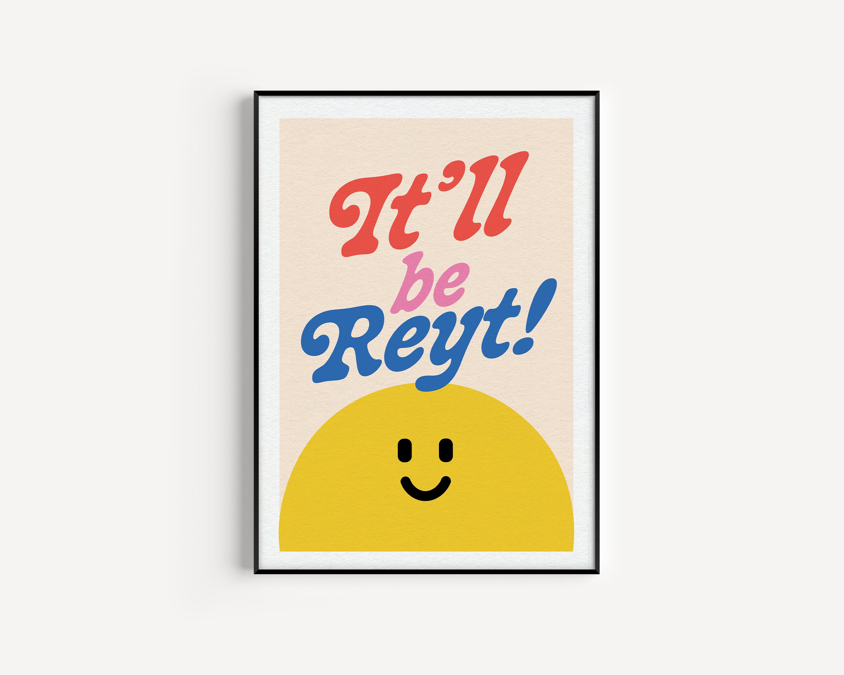 It'll Be Reyt Print – Proper Good